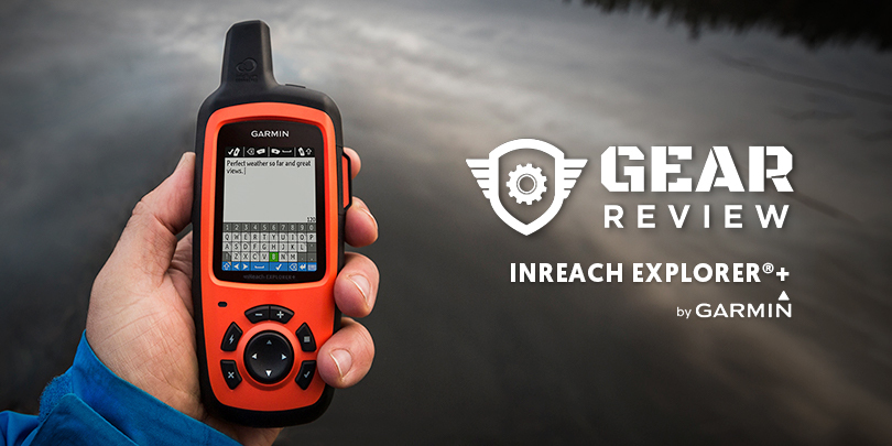 Travel Boldly and Stay Connected With the Garmin InReach Explorer+